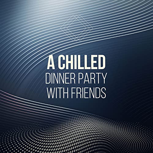 Play A Chilled Dinner Party with Friends by Best Café Chillout Mix ...