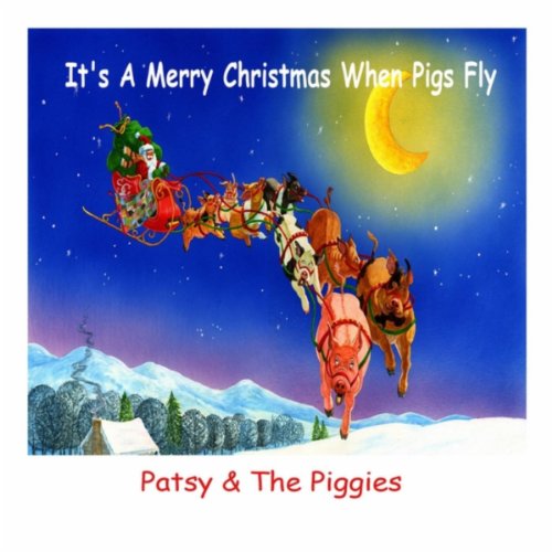 Play Its a Merry Christmas When Pigs Fly by Patsy Trigg on Amazon Music