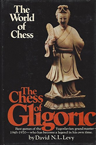 The Chess of Gligoric: Svetozar Gligoric's Chess Career 1945-1970: Levy ...