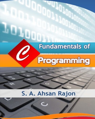 Fundamentals of C Programming: Rajon, S. A. Ahsan: 9781533558312: Amazon.com: Books