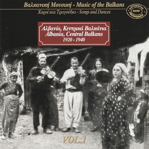 Play Music Of The Balkans, Vol. 1 - Albania, Central Balkans (1920-1940 ...
