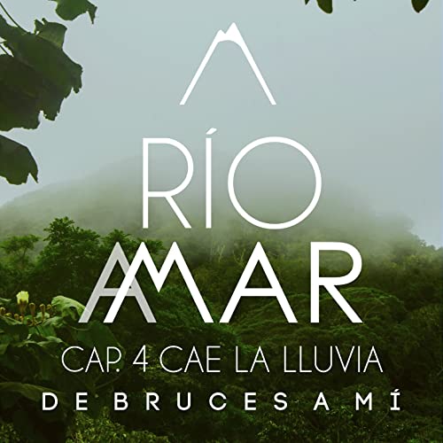 Amazon Music - De Bruces A MiのRío a Mar (Cap.4 - Cae la Lluvia ...