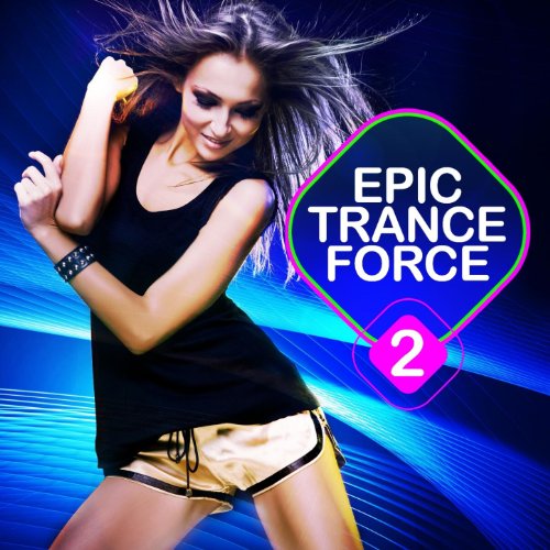 Epic Trance Force, Vol. 2 (A Selection of Future Nation and Emotion ...