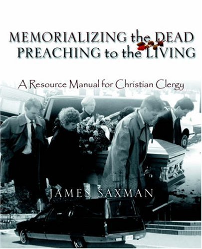 Memorializing the Dead: Preaching to the Living: Saxman, James ...