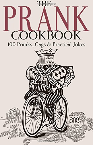 The Prank Cookbook: 100 Pranks, Gags & Practical Jokes: Schneider ...