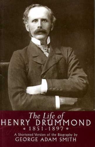 Life of Henry Drummond (1851-1897): A Shortened Version of the ...
