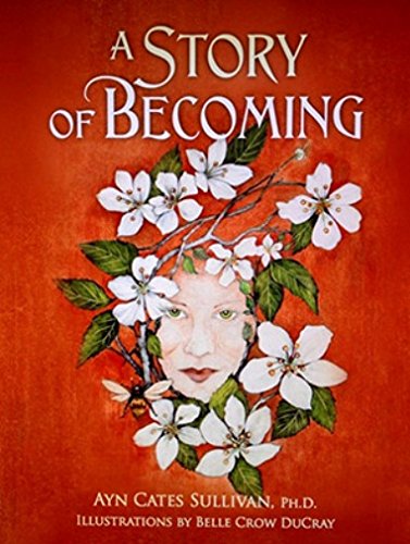 A Story of Becoming: Sullivan PH.D. PH.D., Ayn Cates, duCray, Belle ...