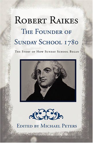 Buy Robert Raikes: The Founder of Sunday School 1780, The Story of How ...