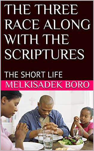 THE THREE RACE ALONG WITH THE SCRIPTURES: THE SHORT LIFE eBook : BORO ...