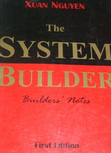 The System Builder: Builders' Notes: Xuan Nguyen, Nick Nguyen ...