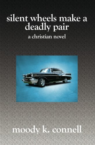 Silent Wheels Make a Deadly Pair: A Christian Novel: Connell, Moody K ...