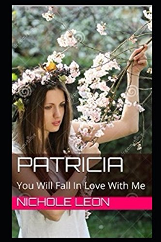 PATRICIA: You Will Fall In Love With Me: Leon, Nichole: 9781549515750 ...