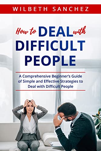 Amazon.com: How to Deal with Difficult People: A Comprehensive Beginner ...