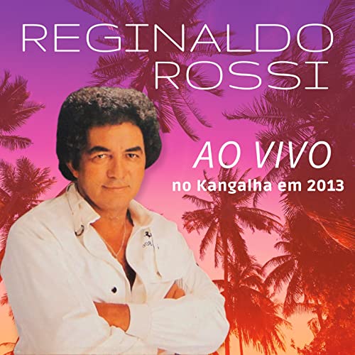 Amazon Music Unlimited - Reginaldo Rossi 『Ao Vivo no Kangalha em 2013』