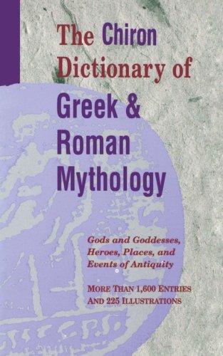 The Chiron Dictionary of Greek and Roman Mythology: Gods and Goddesses ...