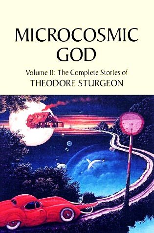 Microcosmic God (The Complete Stories of Theodore Sturgeon, Vol. 2 ...