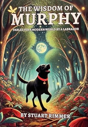 The Wisdom of Murphy: Fables for a Modern World by a Labrador, by ...