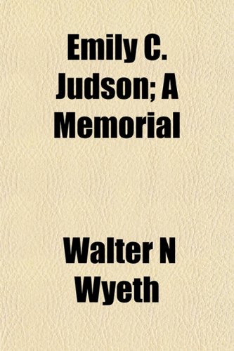 Emily C. Judson; A Memorial: Amazon.co.uk: Wyeth, Walter N ...