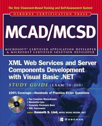 MCAD/MCSD XML Web Services and Server Components Development with Visual Basic .NET Study Guide ...