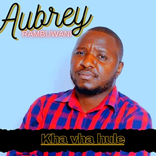 Kha vha hule von AUBREY RAMBUWANI bei Amazon Music - Amazon.de