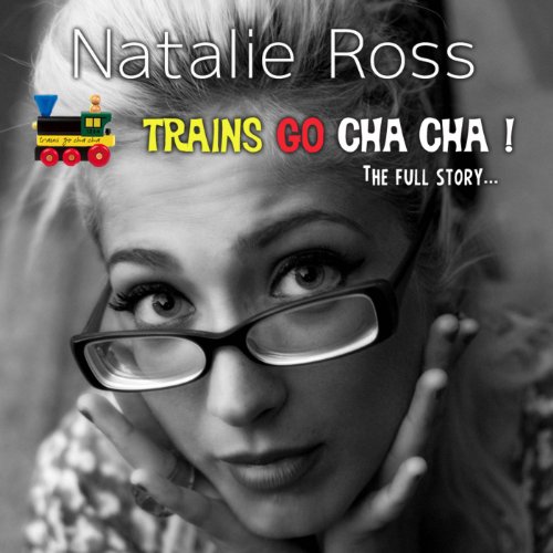 Amazon.com: Trains Go Cha Cha - The Full Story : Natalie Ross: Digital ...