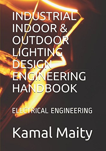INDUSTRIAL INDOOR & OUTDOOR LIGHTING DESIGN ENGINEERING HANDBOOK: ELECTRICAL ENGINEERING: Maity ...