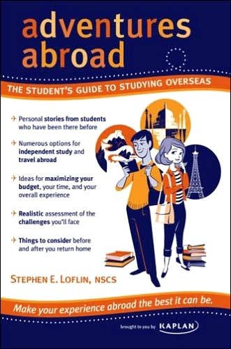 Adventures Abroad: The Student's Guide to Studying Overseas: Kaplan ...