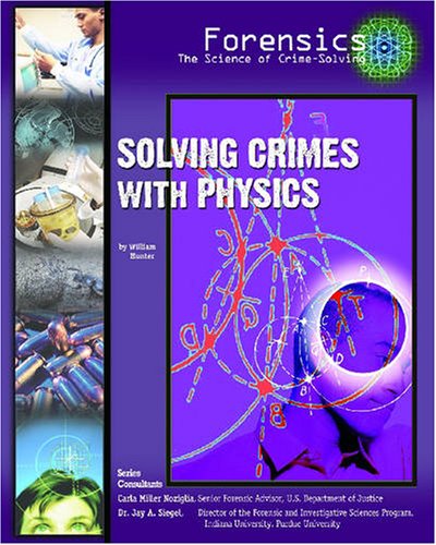 Amazon.com: Solving Crimes With Physics (Forensics: the Science of ...
