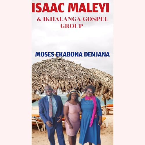 Spiele MOSES EKA BONA DENJANA von ISAAC Maleyi & IKHALANGA GOSPEL GROUP auf Amazon Music ab