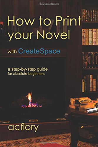 How to Print Your Novel with CreateSpace: a step-by-step guide for ...