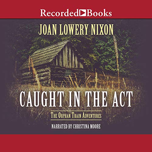 Caught in the Act: Orphan Train Adventures, Book 2 (Audio Download ...
