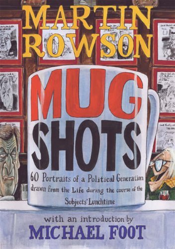 Martin Rowson's Mugshots: Amazon.co.uk: Rowson, Martin, Foot, Michael ...