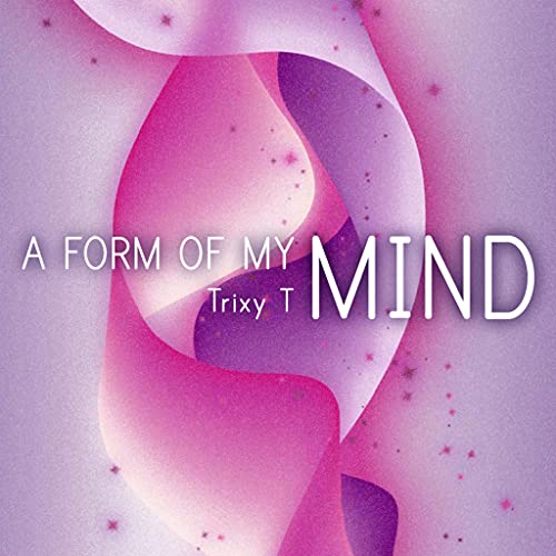 A Form of My Mind de Trixy T en Amazon Music Unlimited
