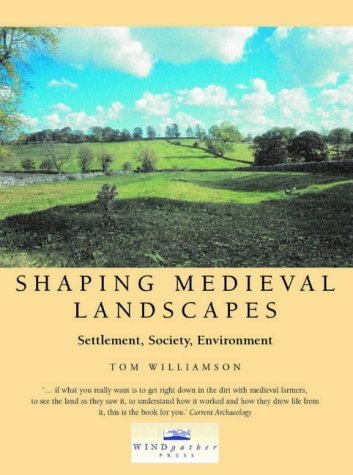 Shaping Medieval Landscapes: Settlement, Society, Environment ...