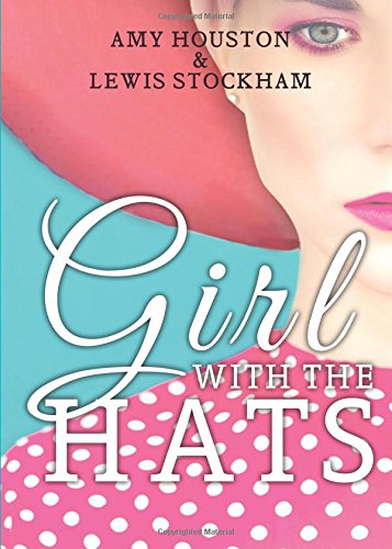 Girl With The Hats: Amy Houston and Lewis Stockham: 9781630637064 ...