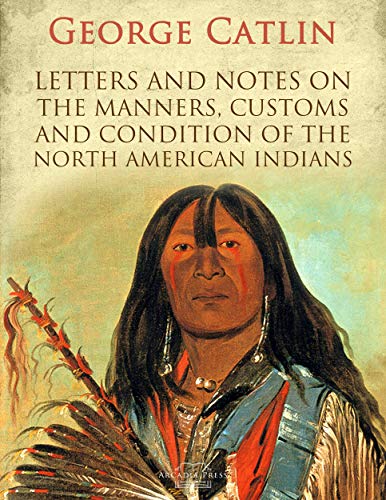 Amazon.com: Letters and Notes on the Manners, Customs and Condition of ...