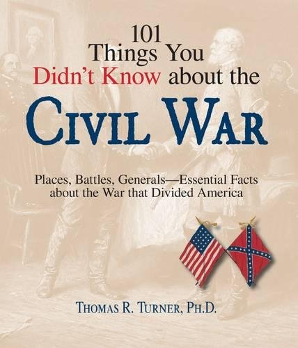 101 Things You Didn't Know About The Civil War: Places, Battles ...