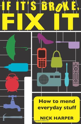 If it's Broke, Fix it: How to Mend Everyday Stuff: Amazon.co.uk: Harper ...