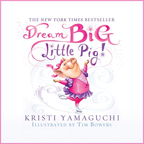 Dream Big, Little Pig! (Audible Audio Edition): Kristi Yamaguchi, Susie ...