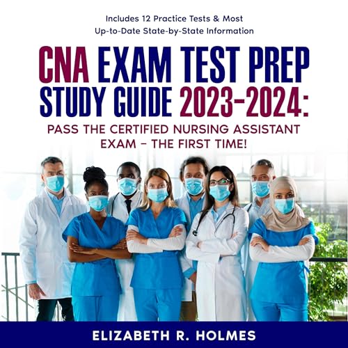 CNA Exam Test Prep Study Guide 2023-2024: Pass the Certified Nursing ...