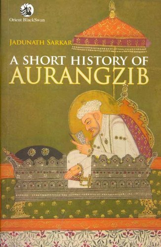 A Short History of Aurangazib eBook : Jadunath Sarkar: Amazon.co.uk: Kindle Store
