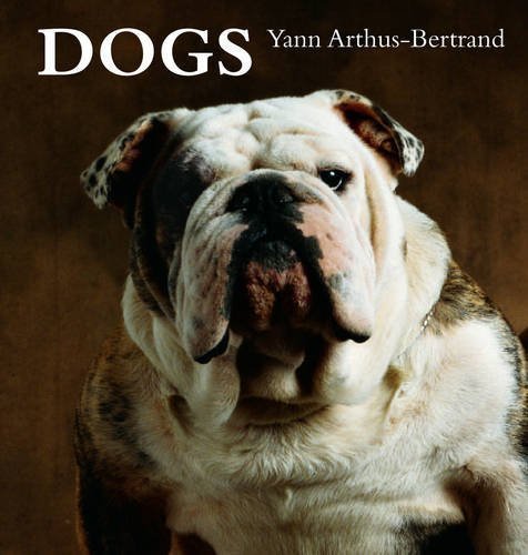 Dogs: Yanns Arthus-Bertran: 9781844035427: Amazon.com: Books