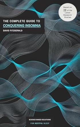 The Complete Guide to Conquering Insomnia: Science-Based Solutions for ...