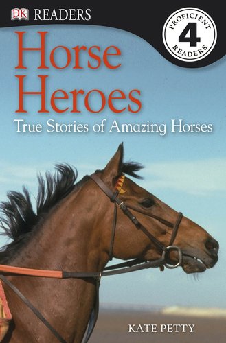 Horse Heroes: True Stories of Amazing Horses (DK Readers. Level 4 ...