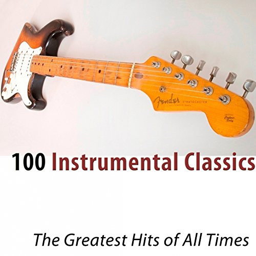Play 100 Instrumental Classics (The Greatest Hits of All Times) by ...