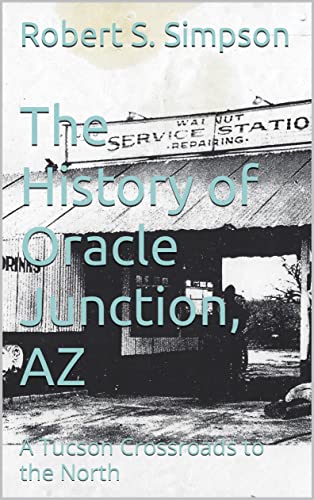 Amazon.com: The History of Oracle Junction, AZ: A Tucson Crossroads to ...