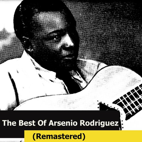 Play The Best Of Arsenio Rodriguez (Remastered) by Arsenio Rodríguez on ...