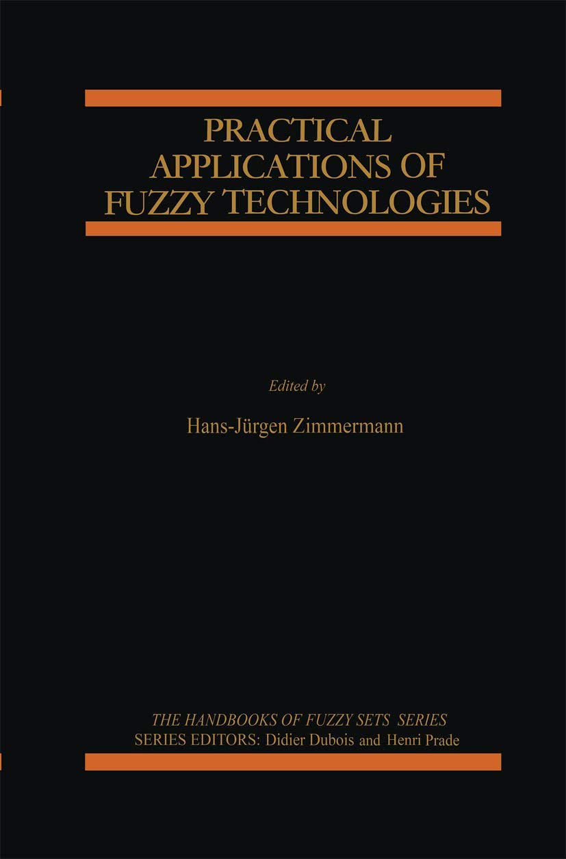 Practical Applications of Fuzzy Technologies (The Handbooks of Fuzzy Sets, 6): Zimmermann, Hans ...