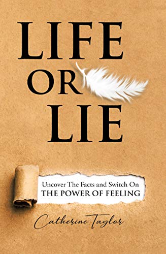 Life or Lie: Uncover The Facts and Switch On The Power of Feeling eBook ...