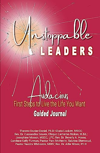 Unstoppable Leaders: Audacious First Steps to Live the Life You Want ...